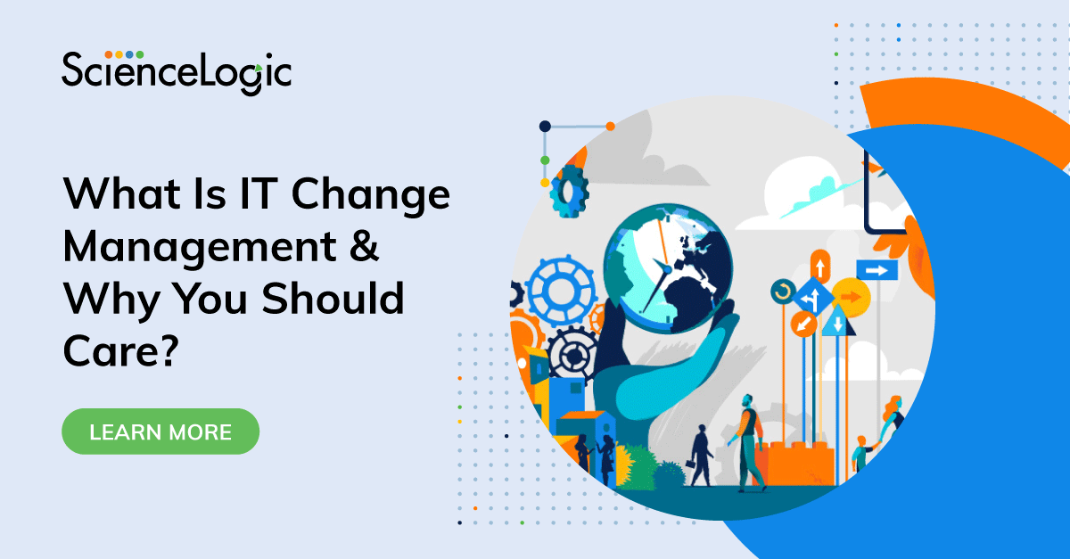 IT Change Management: Importance & Best Practices | ScienceLogic