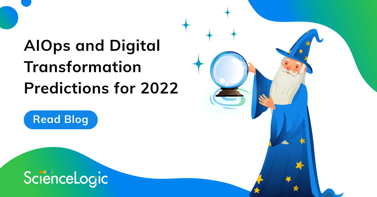 AIOps & Digital Transformation Predictions for 2022 - ScienceLogic