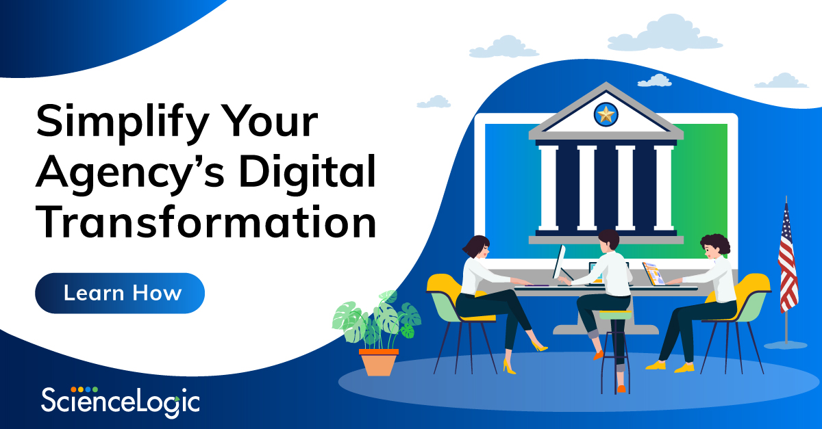 Accelerate Your Agency's Digital Transformation Strategy - ScienceLogic