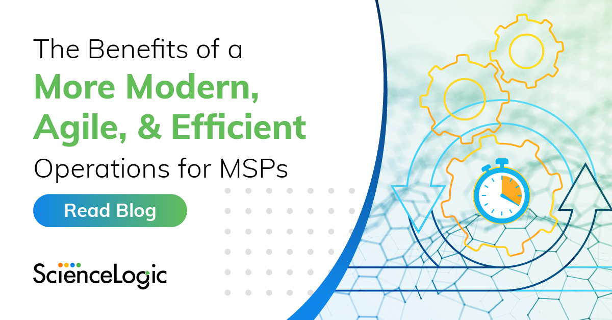 The Benefits of a More Modern, Agile, & Efficient Operations for MSPs ...