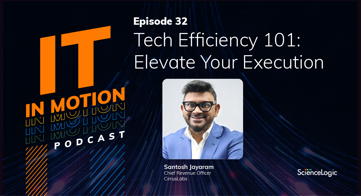 Tech Efficiency 101: Elevate Your Execution - Episode 33 | ScienceLogic